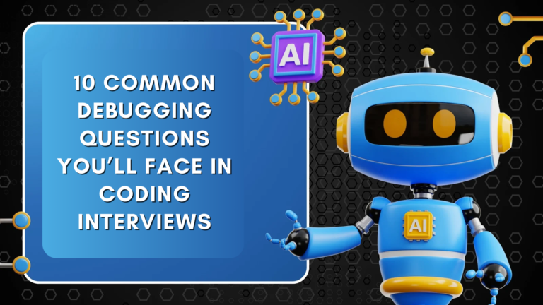 10 Common Debugging Questions You’ll Face in Coding Interviews