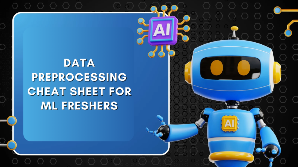 Data Preprocessing Cheat Sheet for ML Freshers