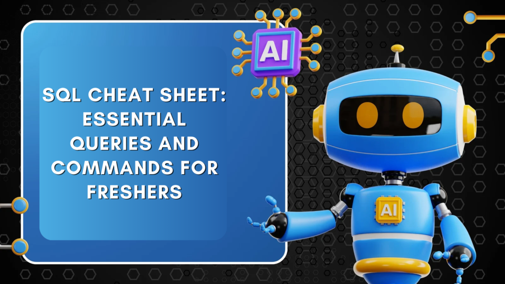SQL Cheat Sheet: Essential Queries and Commands for Freshers