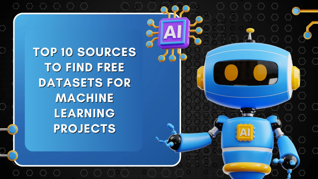 Top 10 Sources to Find Free Datasets for Machine Learning Projects