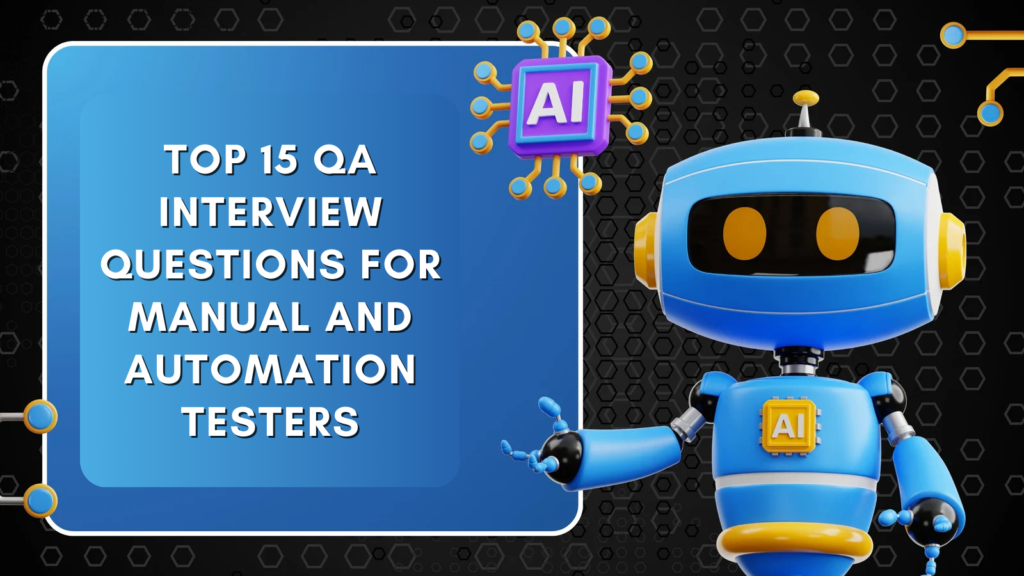 Top 15 QA Interview Questions for Manual and Automation Testers