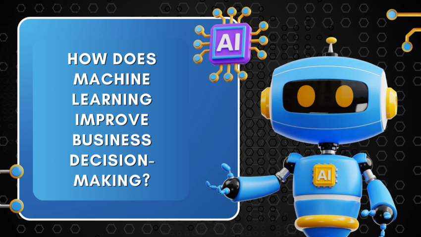 How Does Machine Learning Improve Business Decision-Making?